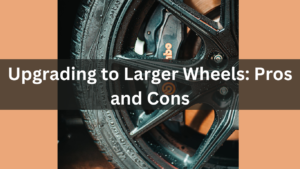Upgrading to Larger Wheels: Pros and Cons - True Tyres All About Tyre ...